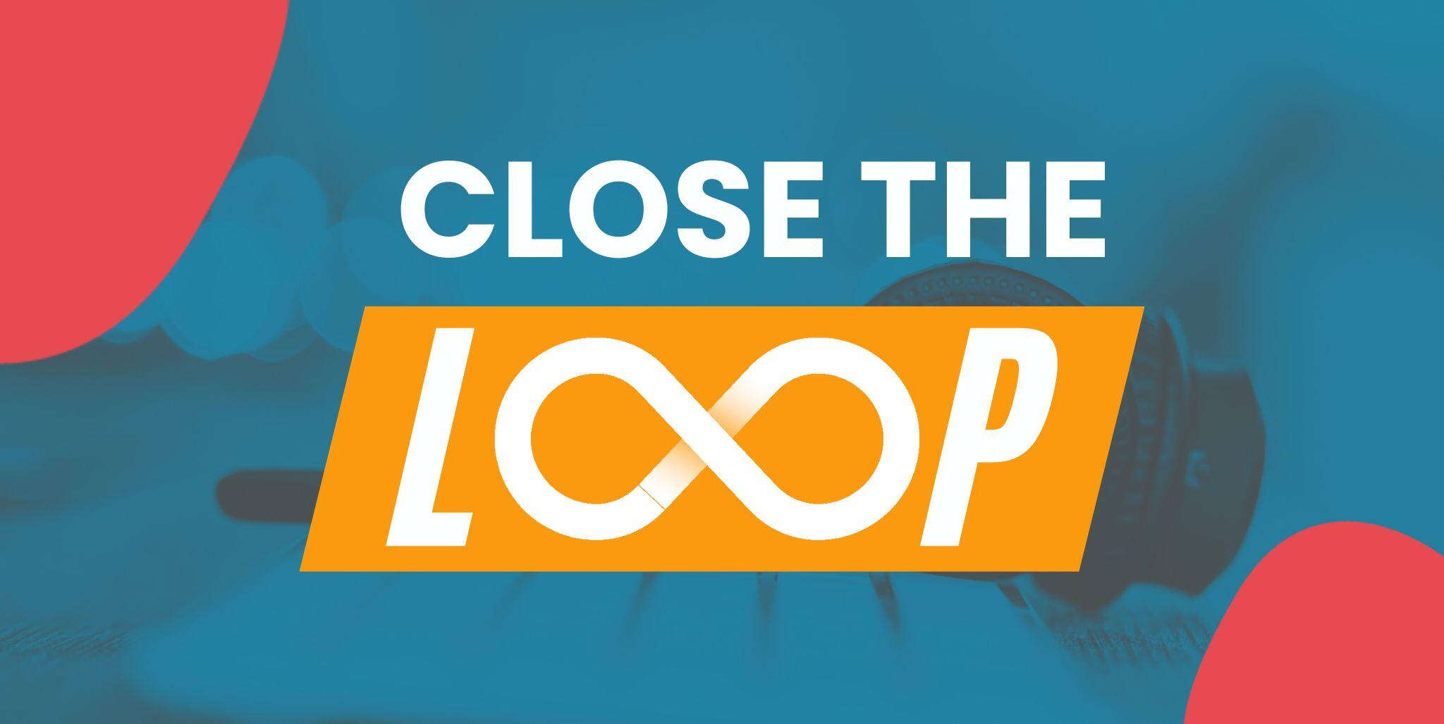 ¿Qué es "Close the Loop" en Customer Experience (CX)?